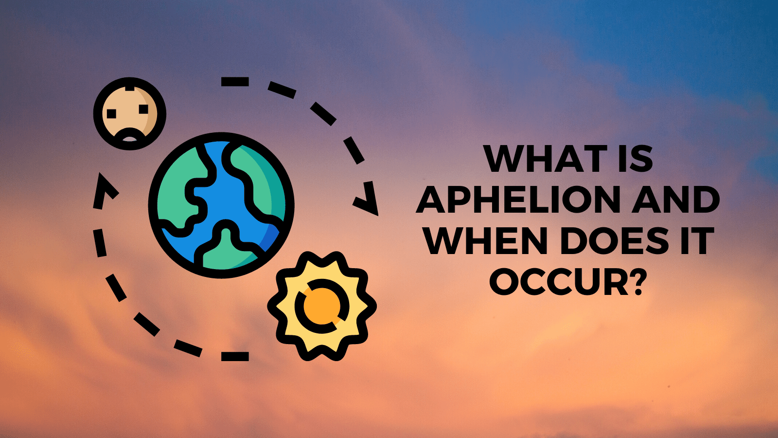 Aphelion Day 2020: What Is Aphelion and When Does It Occur? - Edge Of Space
